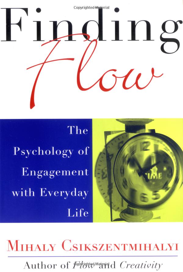 Finding Flow: The Psychology of Engagement with Everyday Life ...